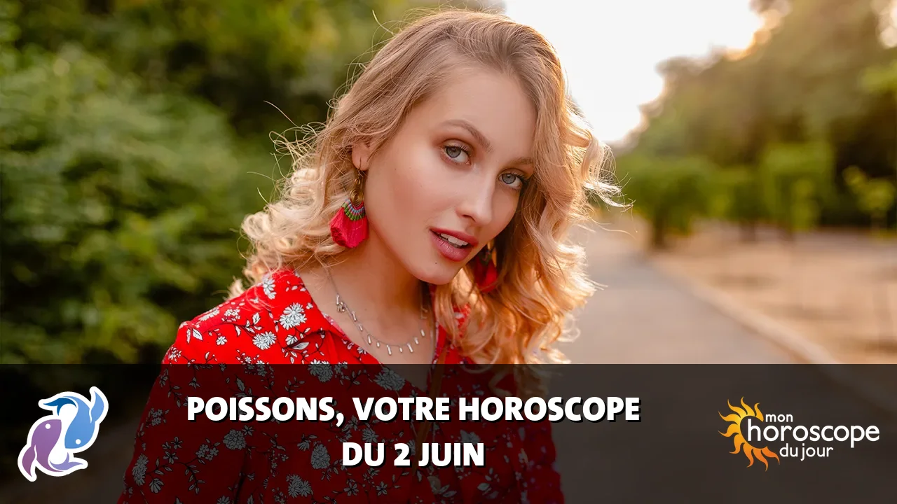 Poissons: Horoscope quotidien du Mardi 2 Juin 2026